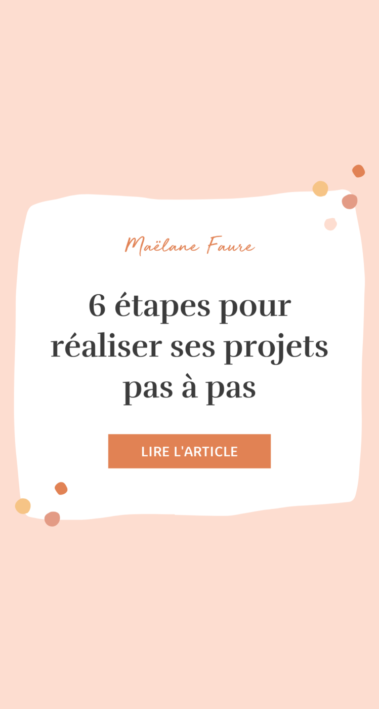 6 étapes pour réaliser ses projets pas à pas – Maëlane Faure