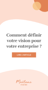 Comment définir la vision de votre entreprise ? – Maëlane Faure